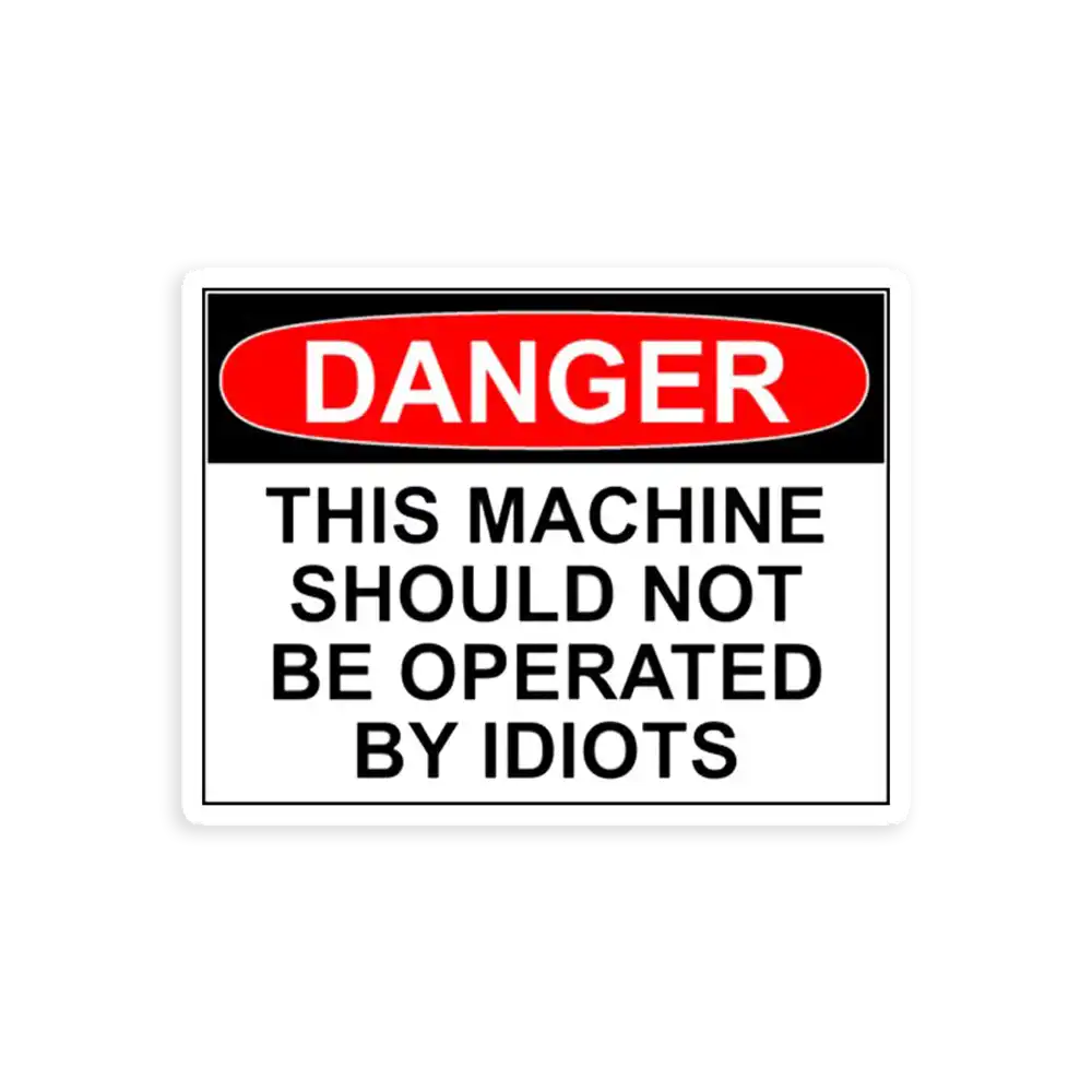 Danger this machine should not be operated by idiots Sticker