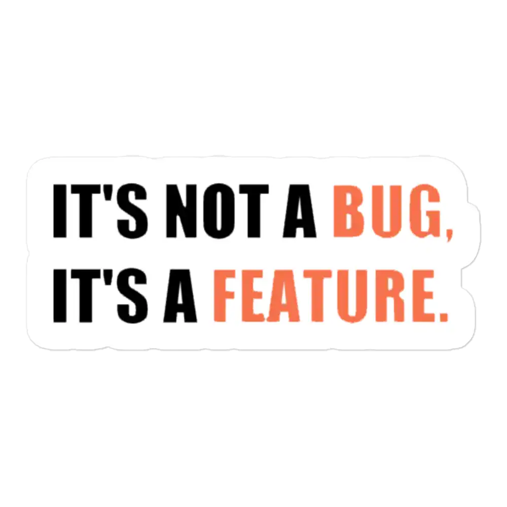 It's not a bug it's a feature Sticker