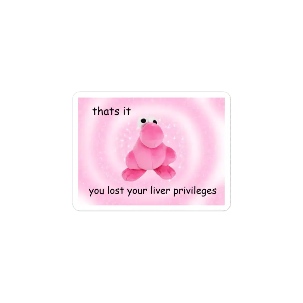 You Lost Your Liver Privileges Sticker